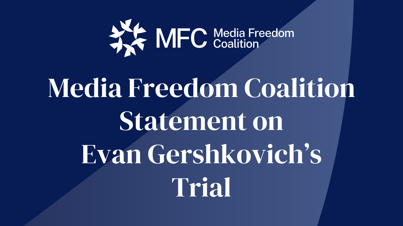 Media Freedom Coalition statement on Evan Gershkovich's Trial - Media Freedom Coalition